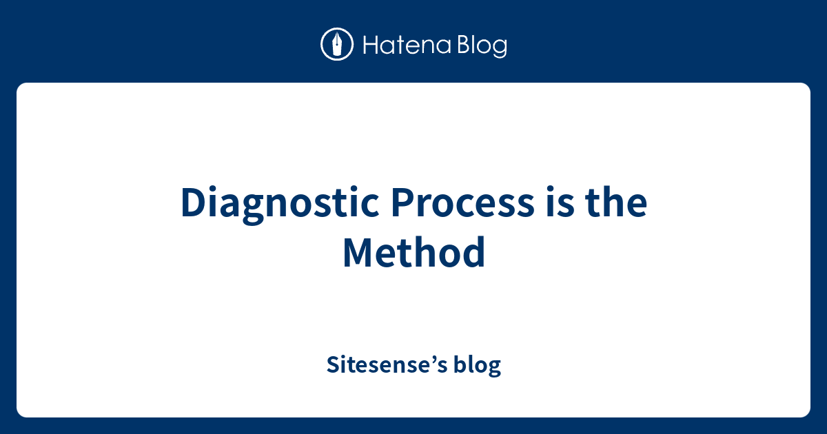 Diagnostic Process is the Method - Sitesense’s blog
