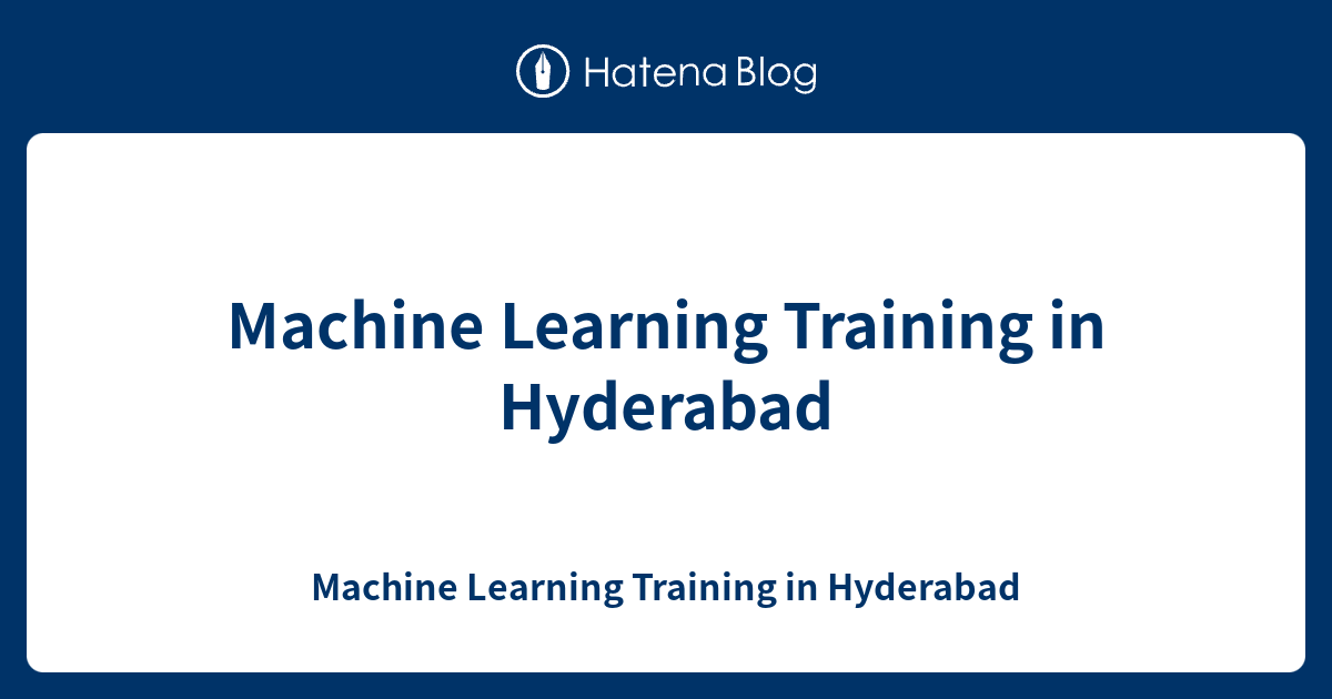 Machine Learning Training in Hyderabad - Machine Learning Training in ...