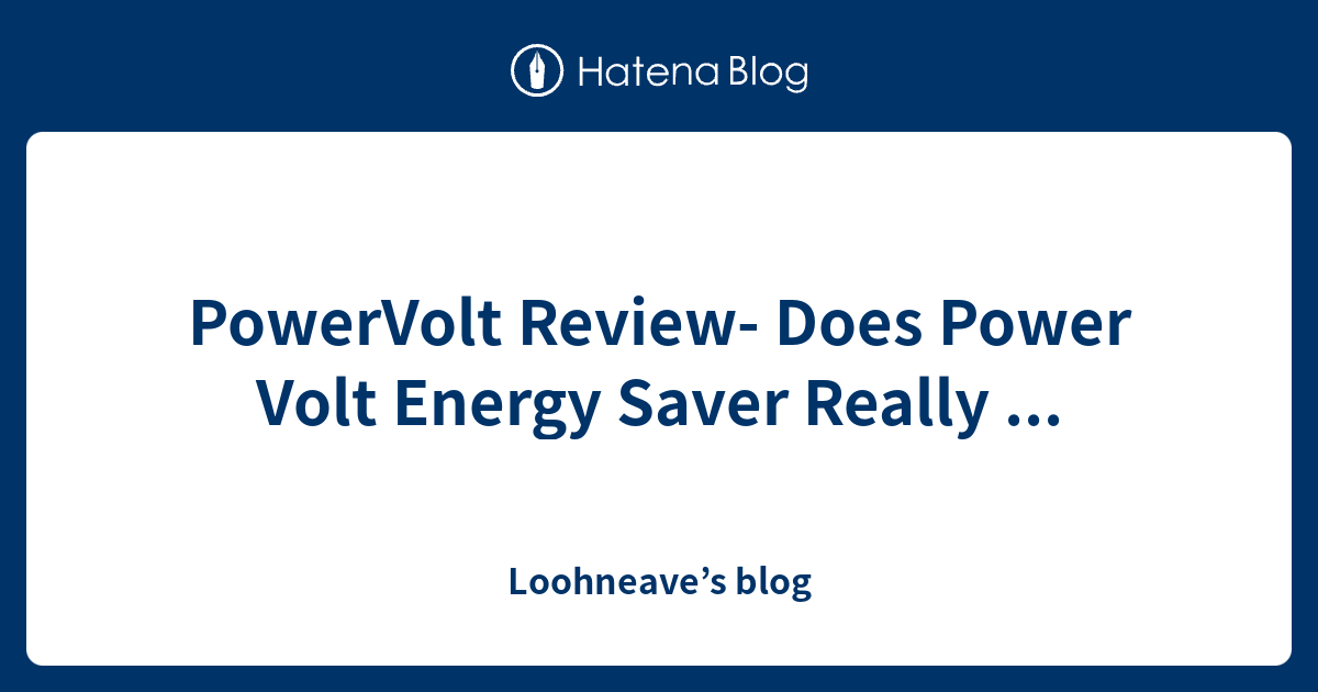PowerVolt Review- Does Power Volt Energy Saver Really ... - Loohneave’s ...