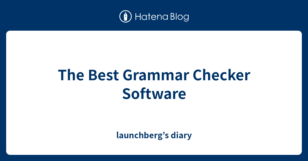 The Best Grammar Checker Software - launchberg’s diary
