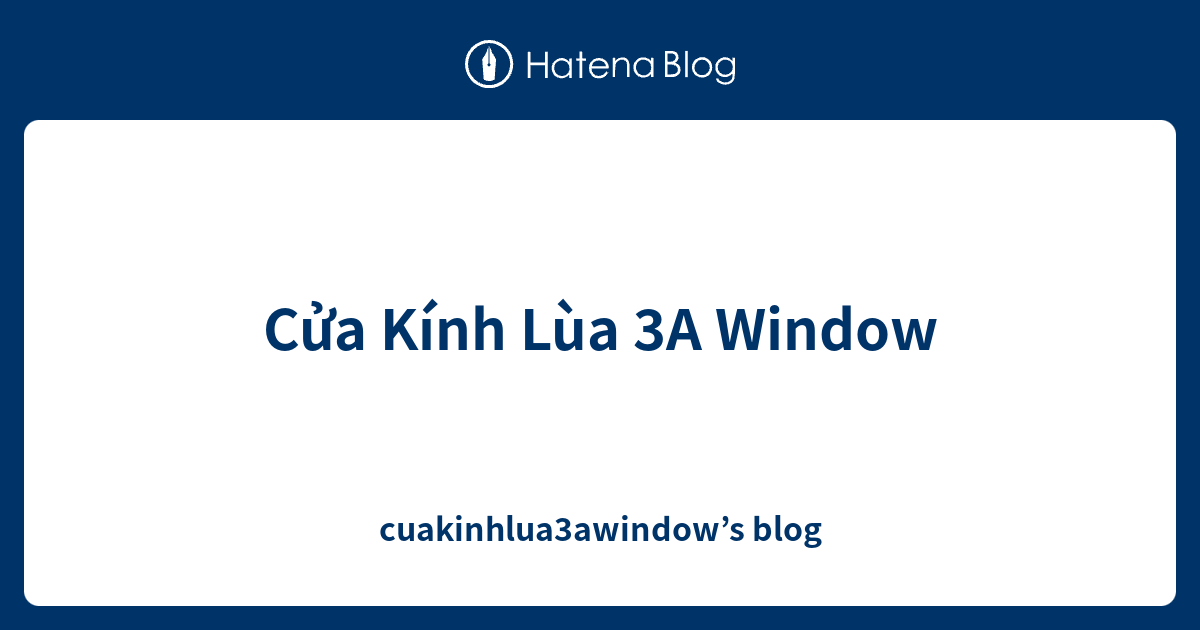 Cửa Kính Lùa 3A Window - cuakinhlua3awindow’s blog