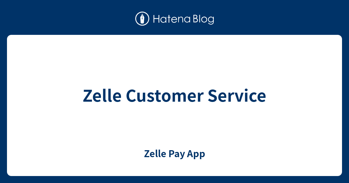 Zelle Customer Service - Zelle Pay App