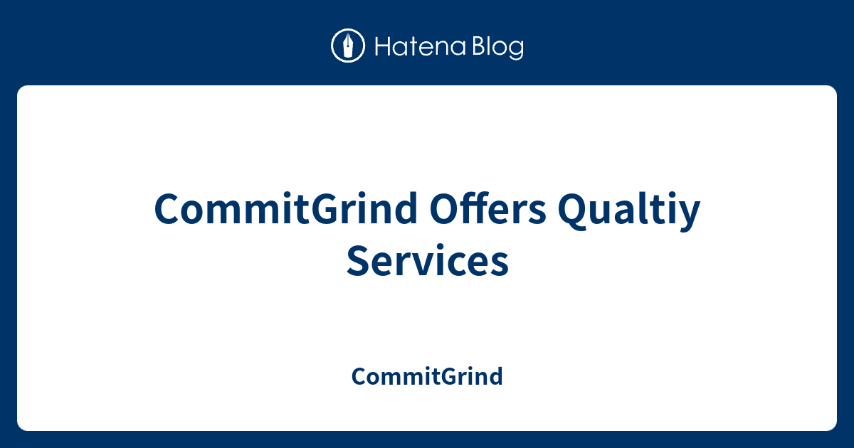 CommitGrind Offers Qualtiy Services - CommitGrind