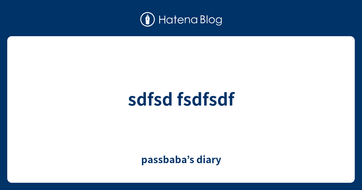 sdfsd fsdfsdf - passbaba’s diary