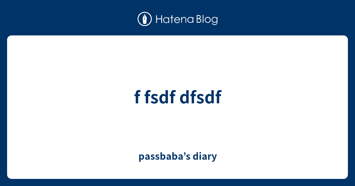 f fsdf dfsdf - passbaba’s diary