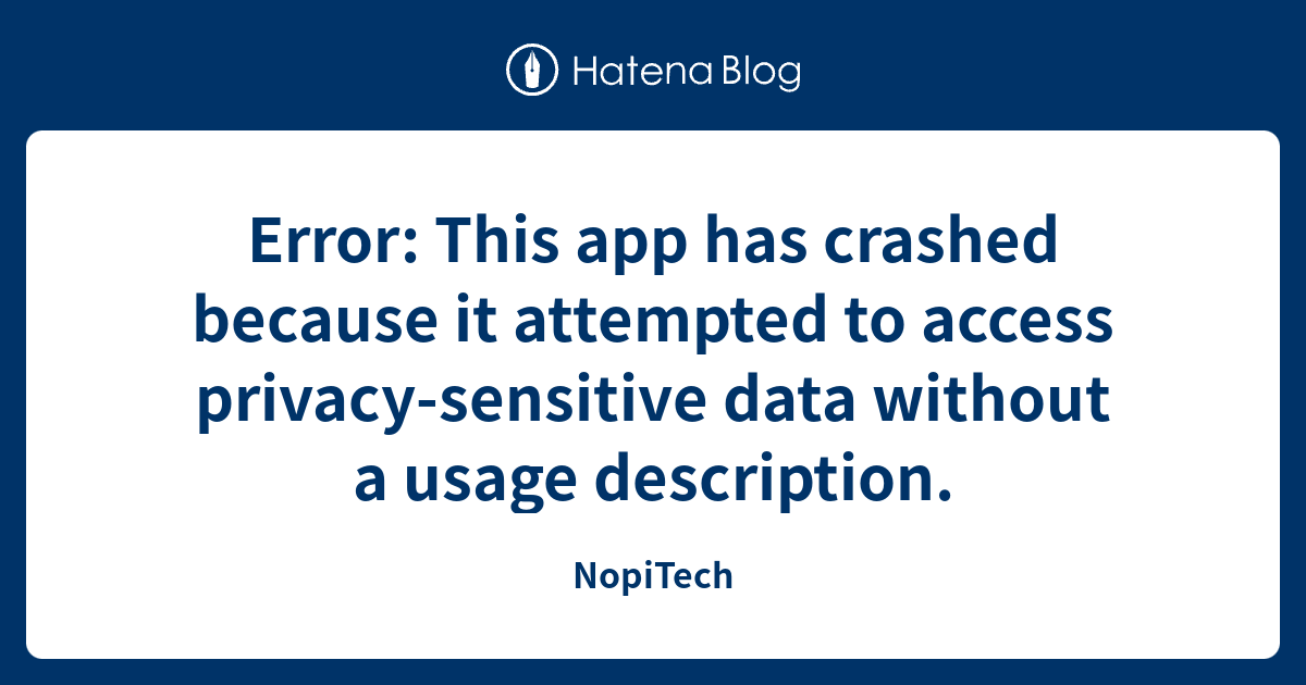 Error: This app has crashed because it attempted to access privacy-sensitive data without a ...