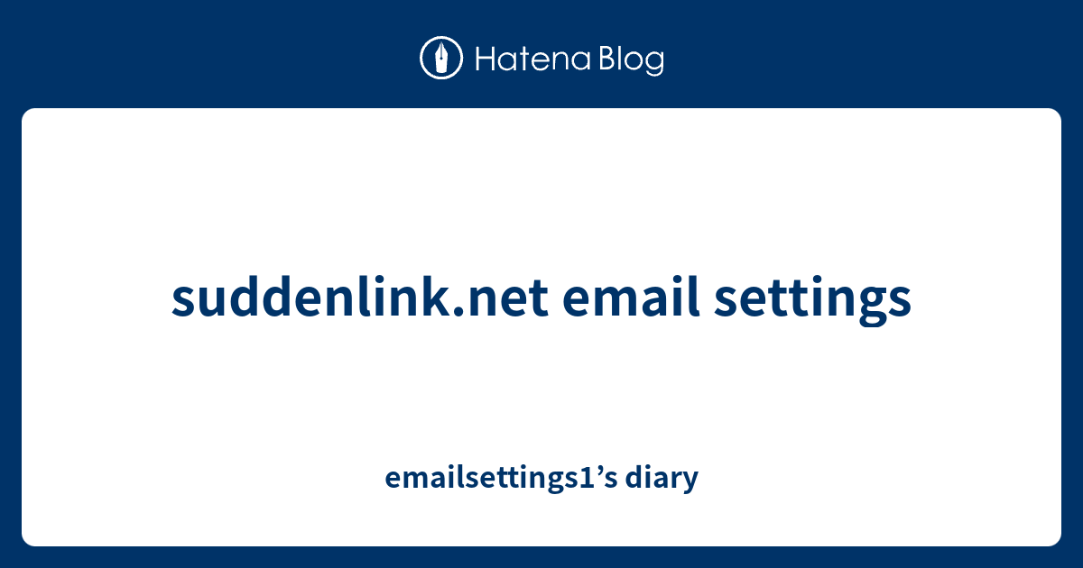 suddenlink.net email settings - emailsettings1’s diary