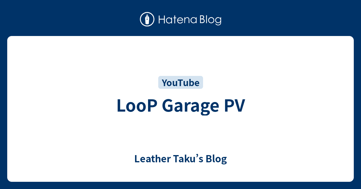 LooP Garage PV - Leather Taku’s Blog