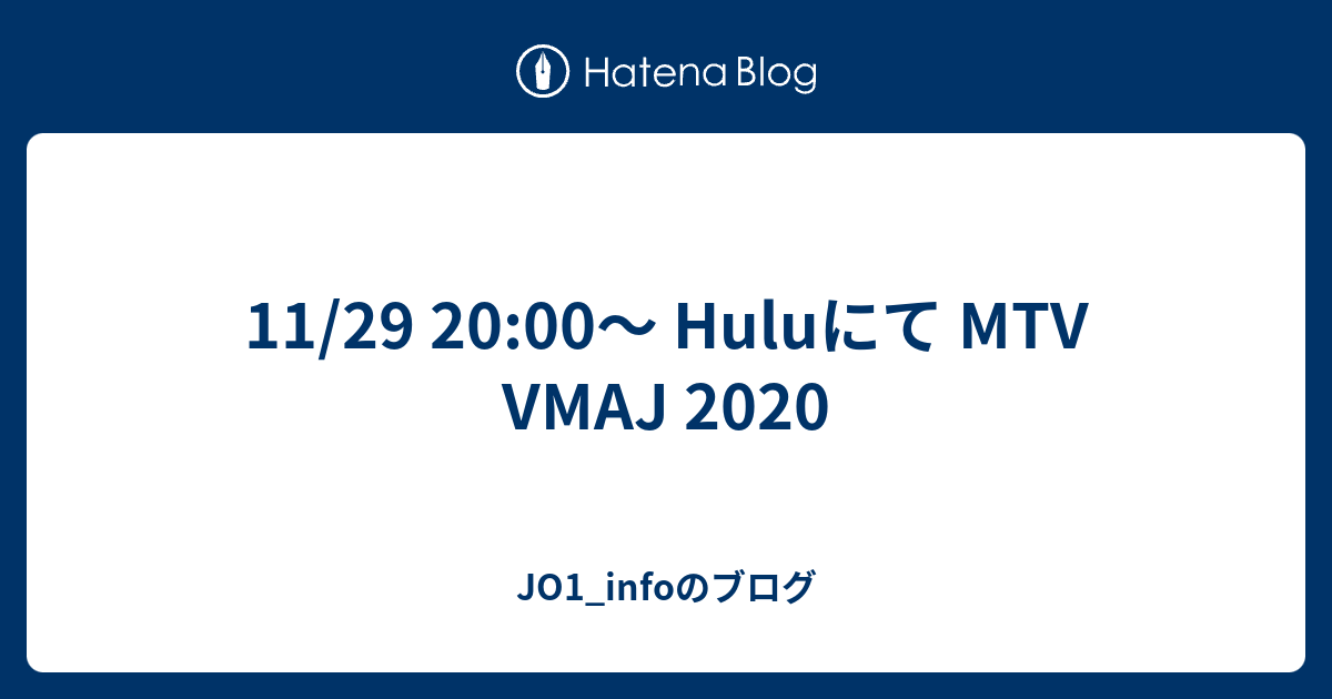 11/29 20:00～ Huluにて MTV VMAJ 2020 - JO1_infoのブログ