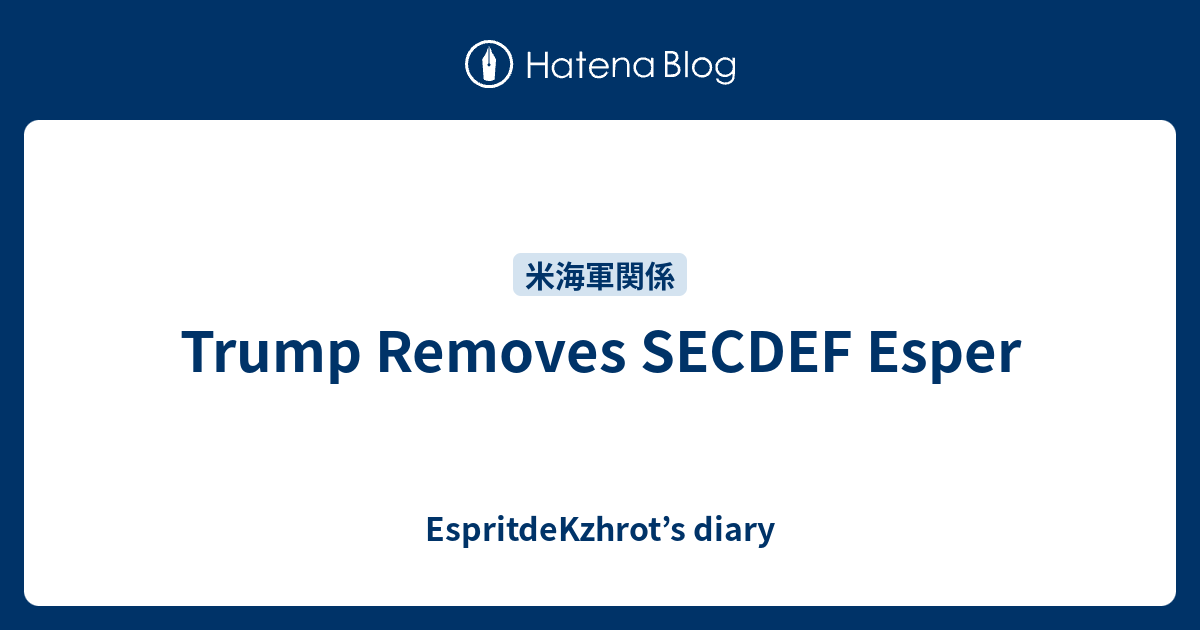 Trump Removes SECDEF Esper - EspritdeKzhrot’s diary