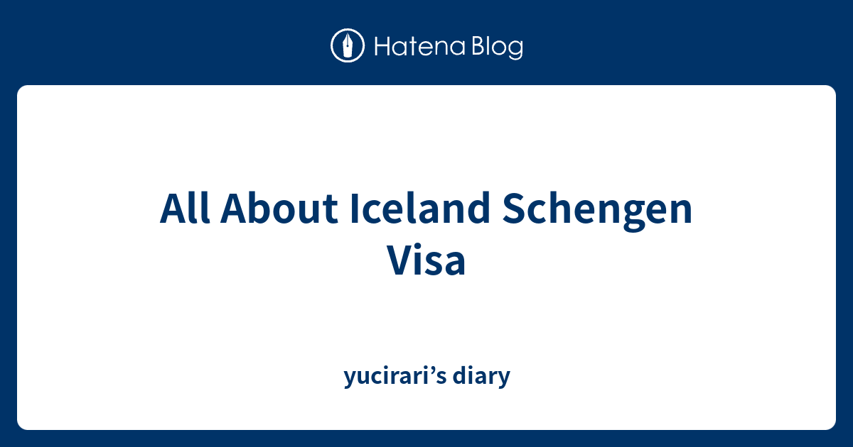 All About Iceland Schengen Visa - yucirari’s diary