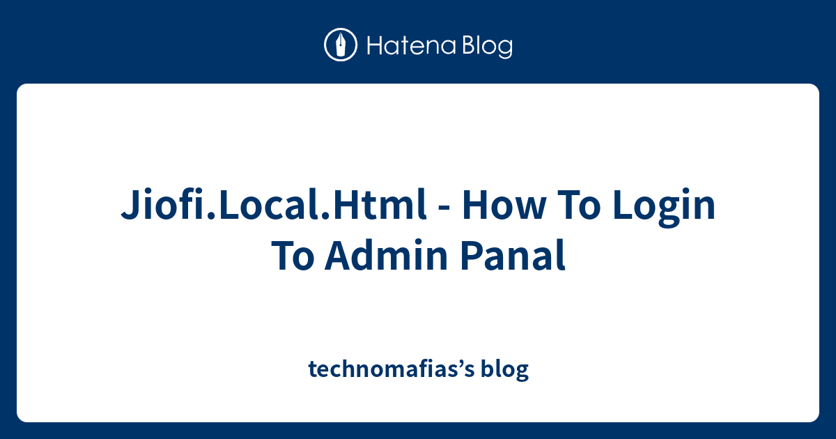 Jiofi.Local.Html - How To Login To Admin Panal - technomafias’s blog