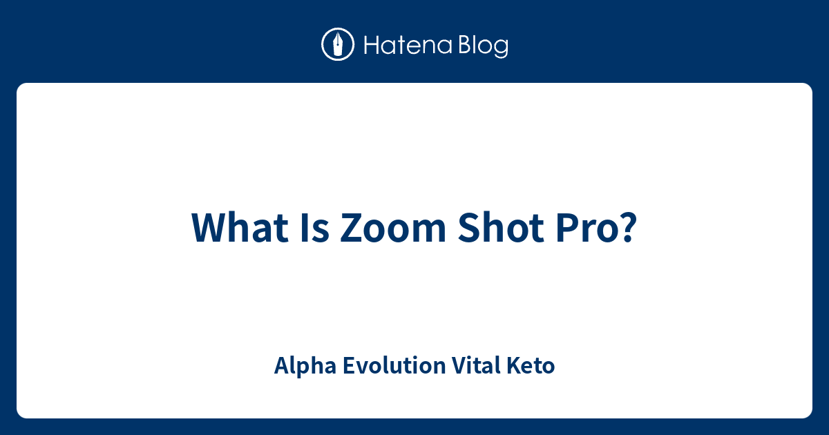 What Is Zoom Shot Pro? - Alpha Evolution Vital Keto