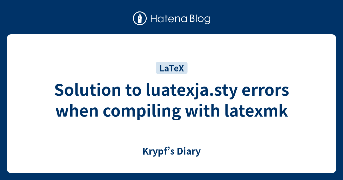 Solution to luatexja.sty errors when compiling with latexmk - Krypf’s Diary