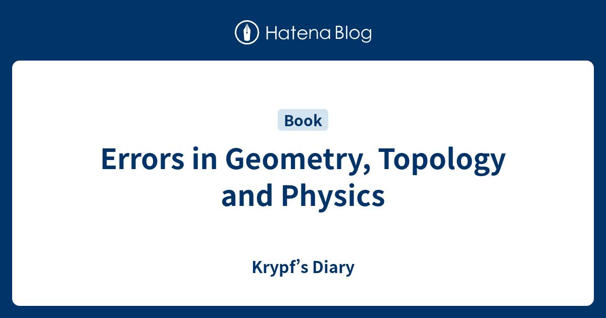 Errors in Geometry, Topology and Physics - Krypf’s Diary