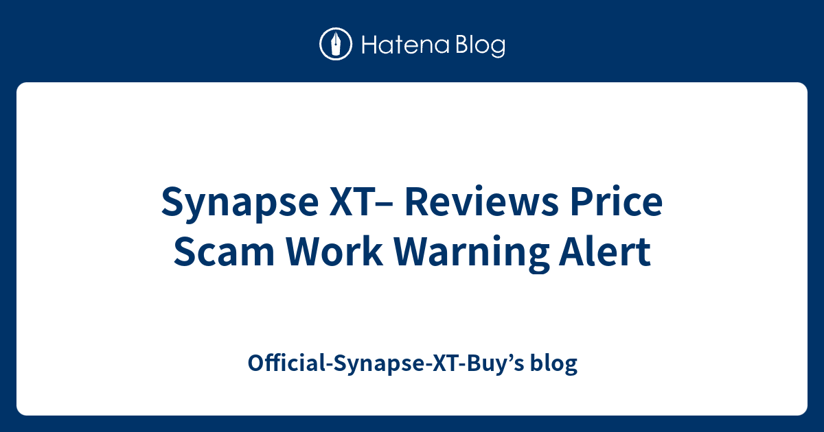 Synapse XT– Reviews Price Scam Work Warning Alert - Official-Synapse-XT ...