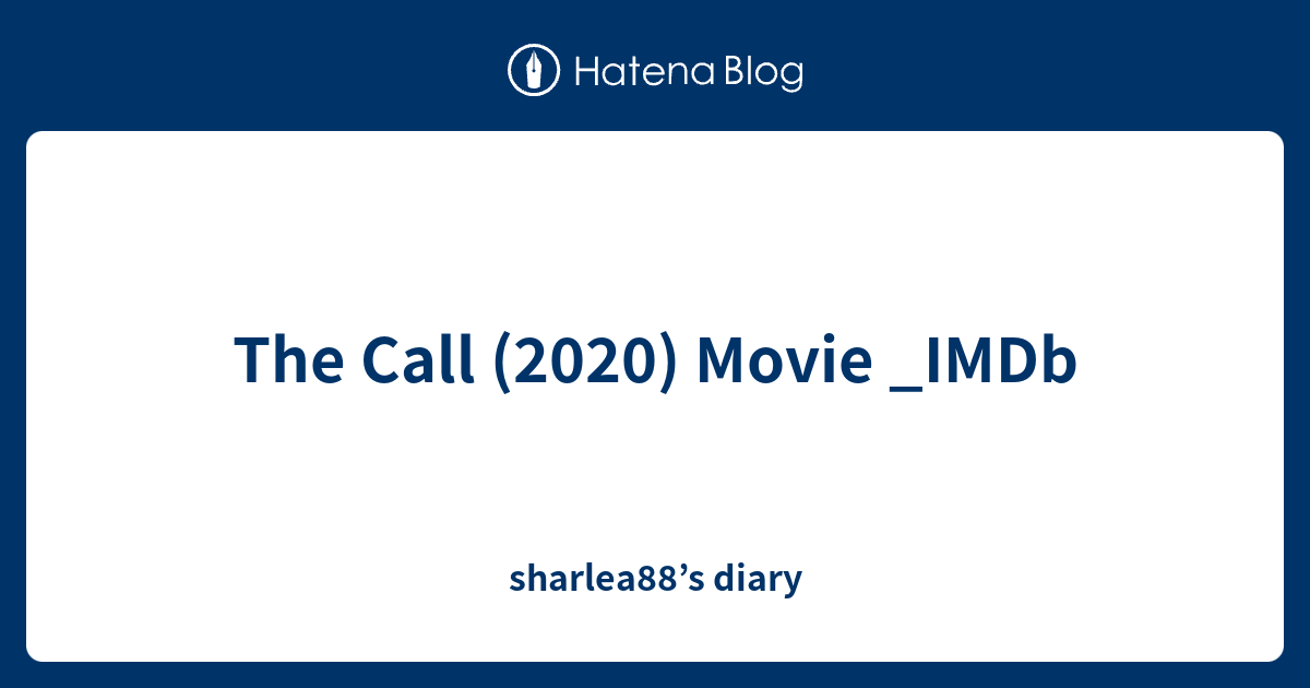 The Call (2020) Movie _IMDb - sharlea88’s diary