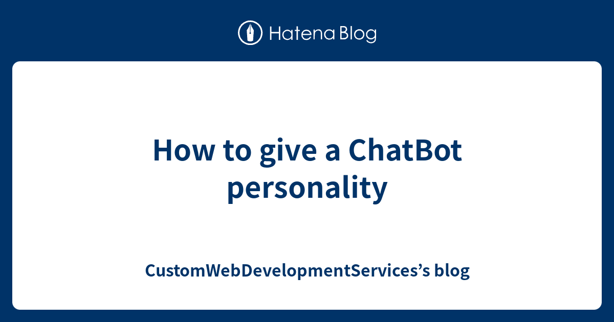 How to give a ChatBot personality - CustomWebDevelopmentServices’s blog