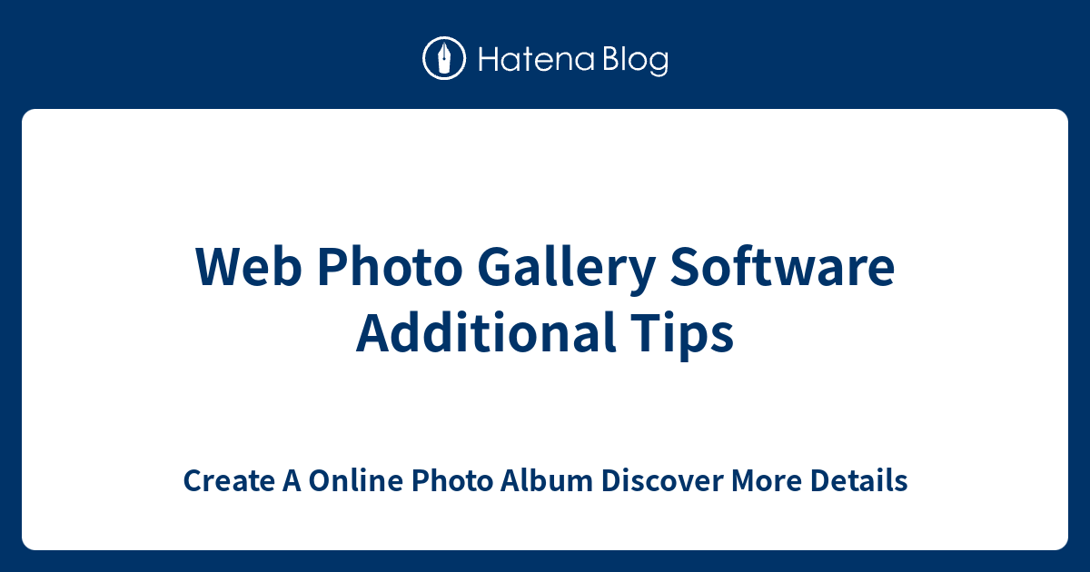 Web Photo Gallery Software Additional Tips - Create A Online Photo ...