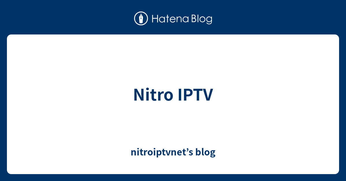 Nitro IPTV - nitroiptvnet’s blog