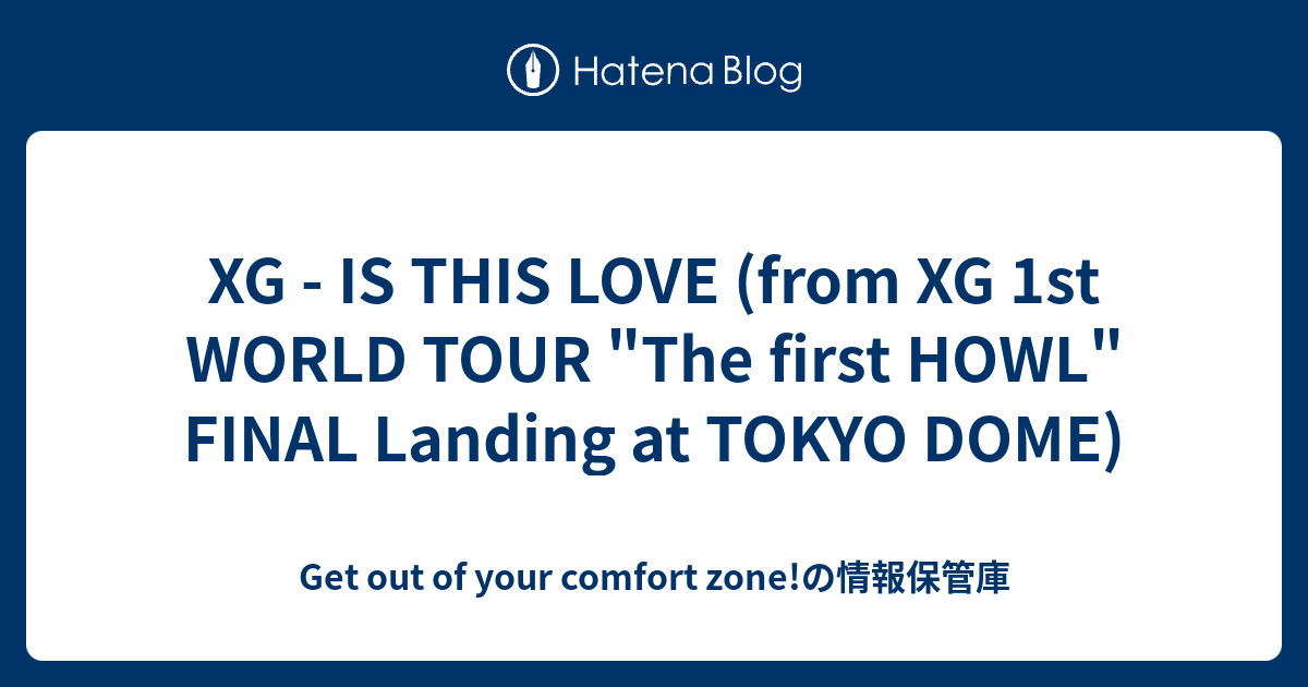 XG - IS THIS LOVE (from XG 1st WORLD TOUR "The first HOWL" FINAL Landing at TOKYO DOME) - Get ...