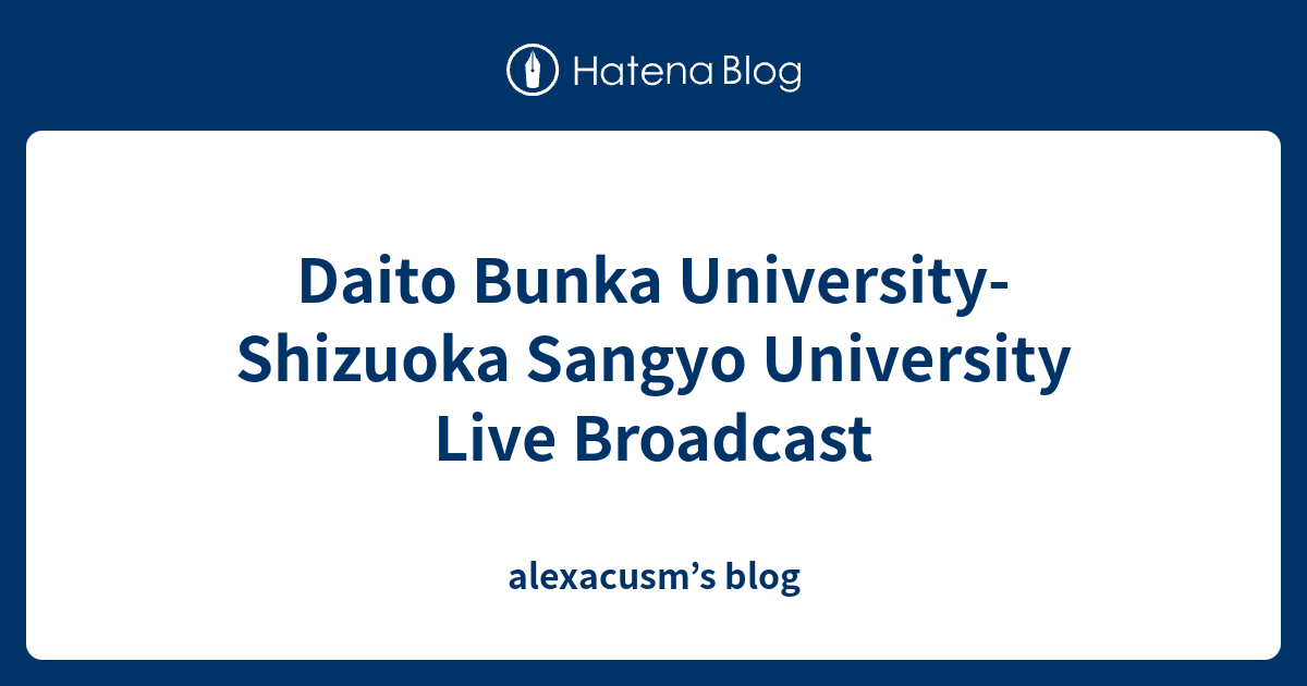 Daito Bunka University-Shizuoka Sangyo University Live Broadcast ...