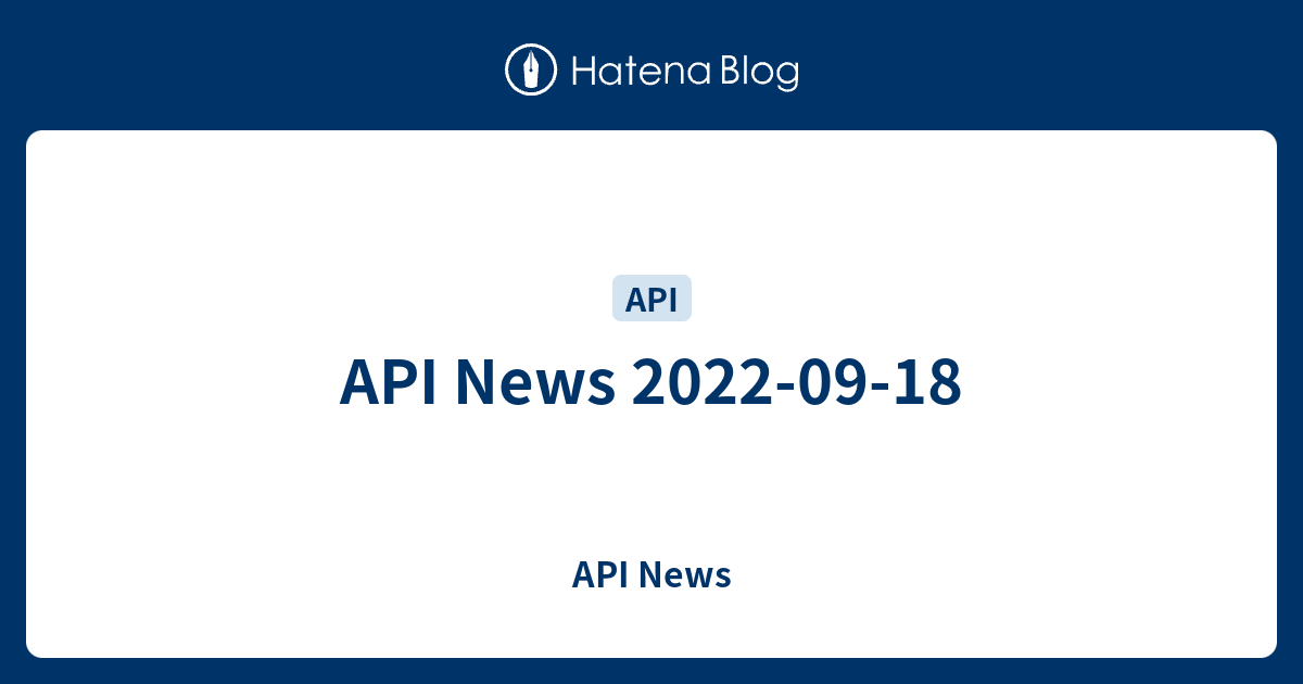 API News 2022-09-18 - API News