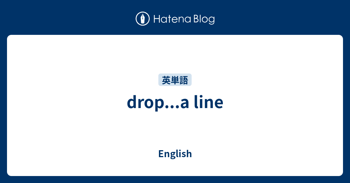 drop...a line - English