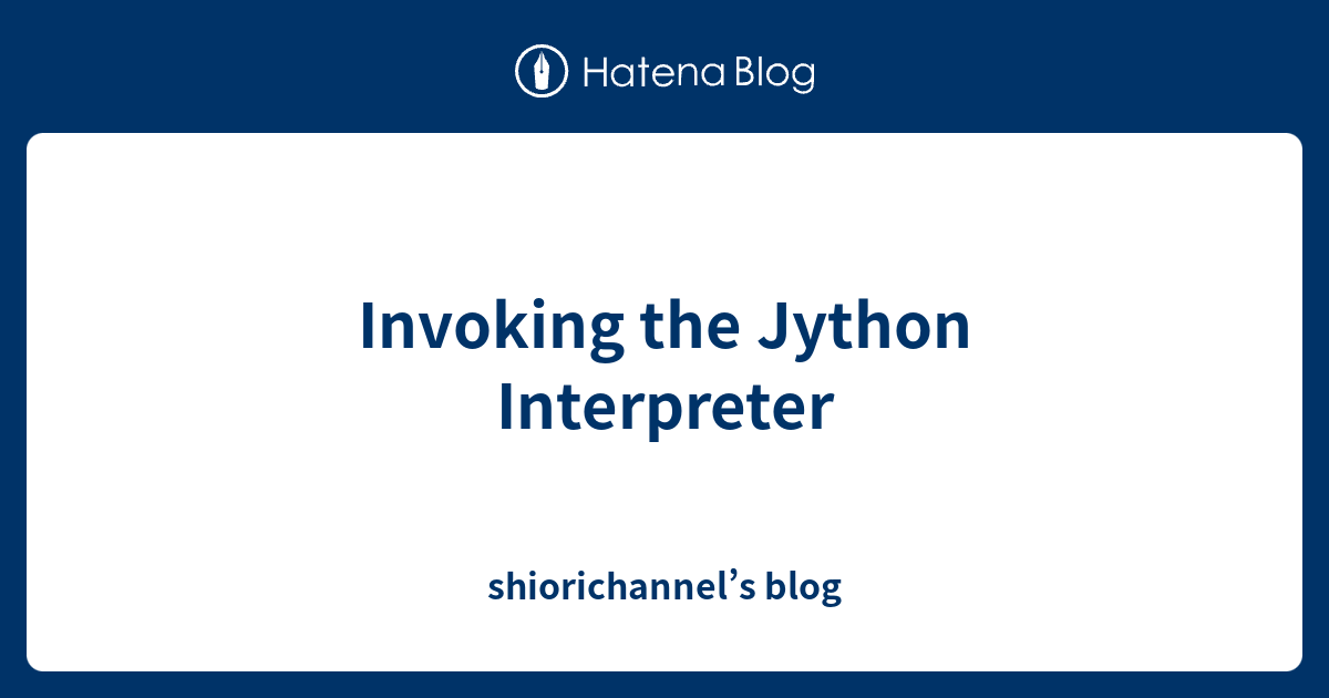 Invoking the Jython Interpreter - shiorichannel’s blog