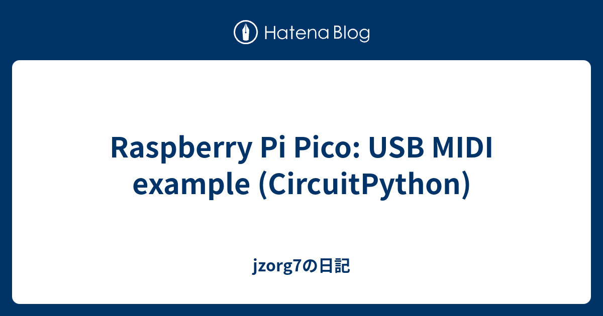 Raspberry Pi Pico: USB MIDI example (CircuitPython) - jzorg7の日記