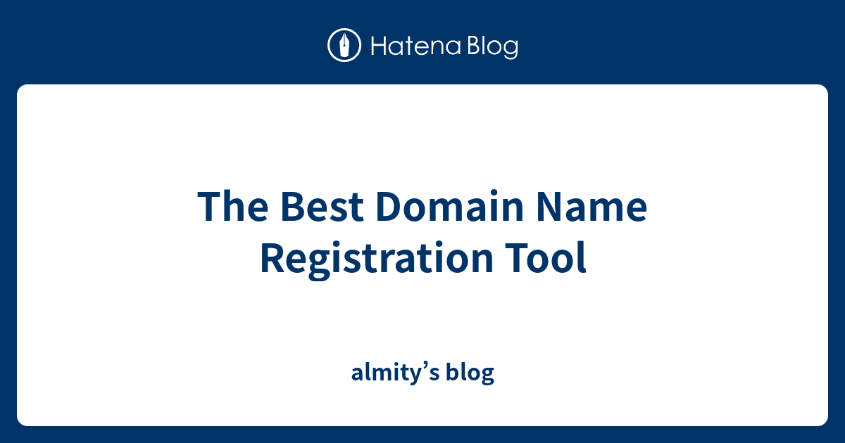 The Best Domain Name Registration Tool Almitys Blog