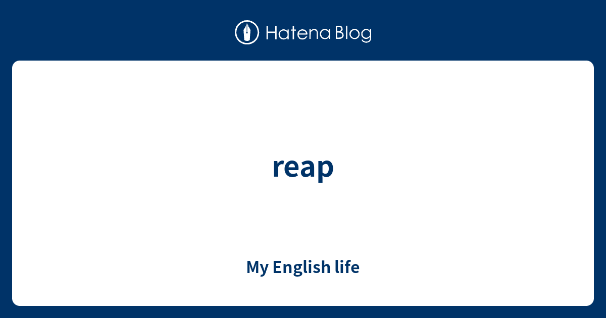 reap - My English life