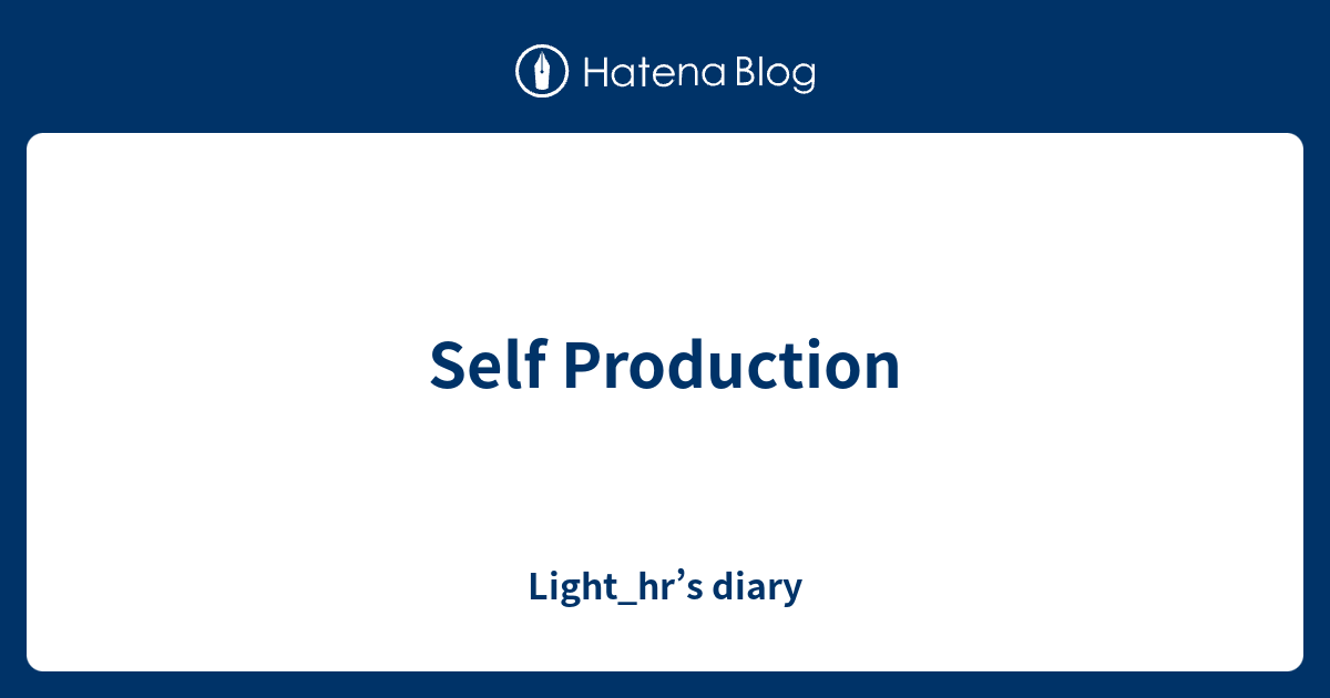 Self Production - Light_hr’s diary