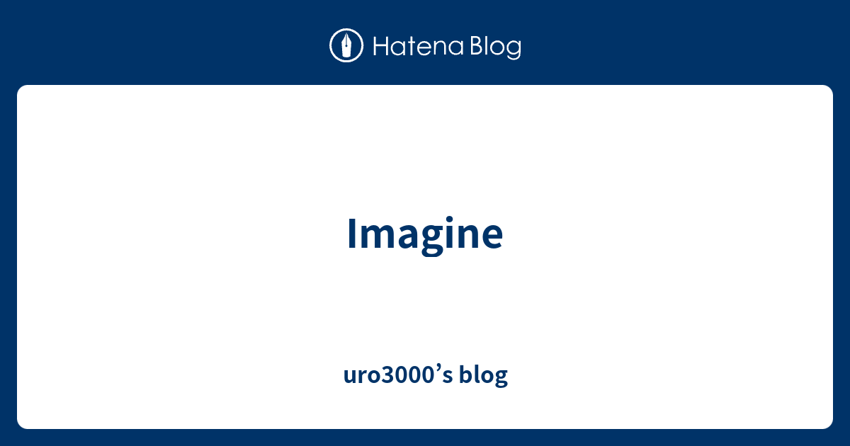 Imagine - uro3000’s blog