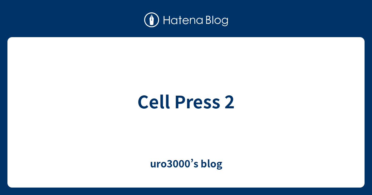 Cell Press 2 - uro3000’s blog