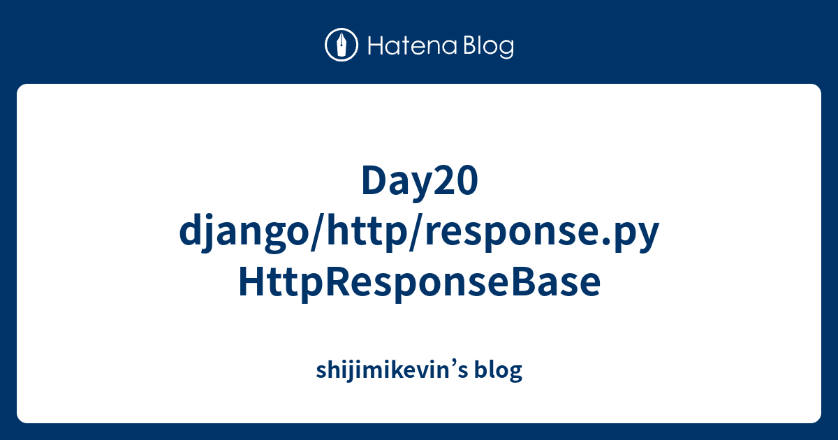 Day20 django/http/response.py HttpResponseBase - shijimikevin’s blog