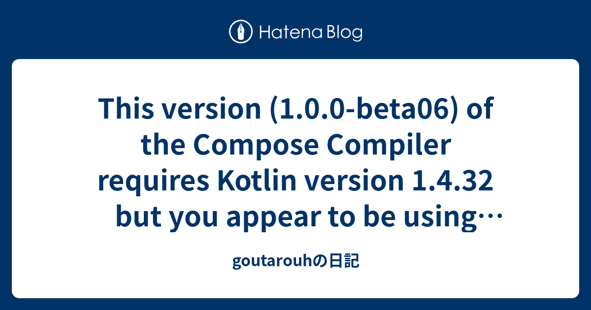 This version (1.0.0-beta06) of the Compose Compiler requires Kotlin version 1.4.32 but you ...