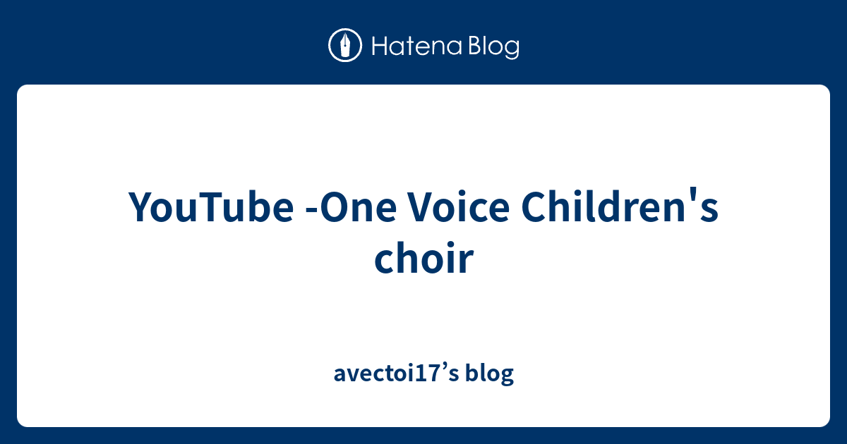 YouTube -One Voice Children's choir - avectoi17’s blog