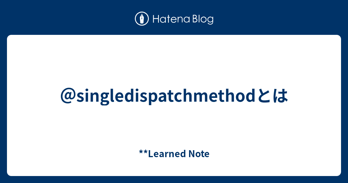 ＠singledispatchmethodとは - **Learned Note
