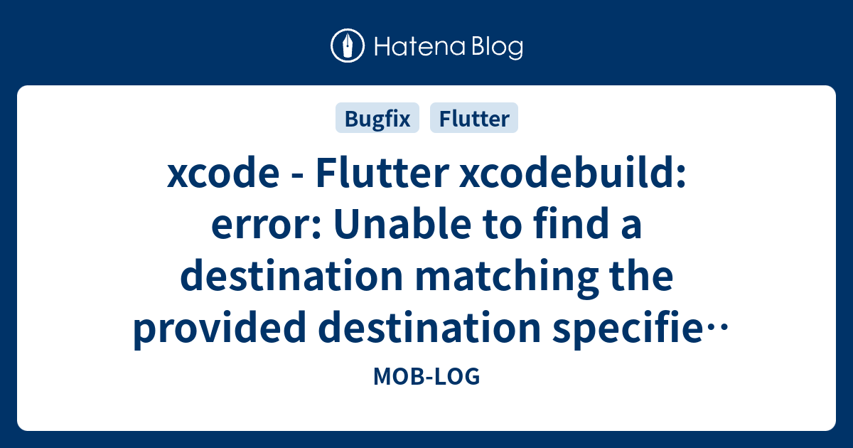 xcode - Flutter xcodebuild: error: Unable to find a destination matching the provided ...