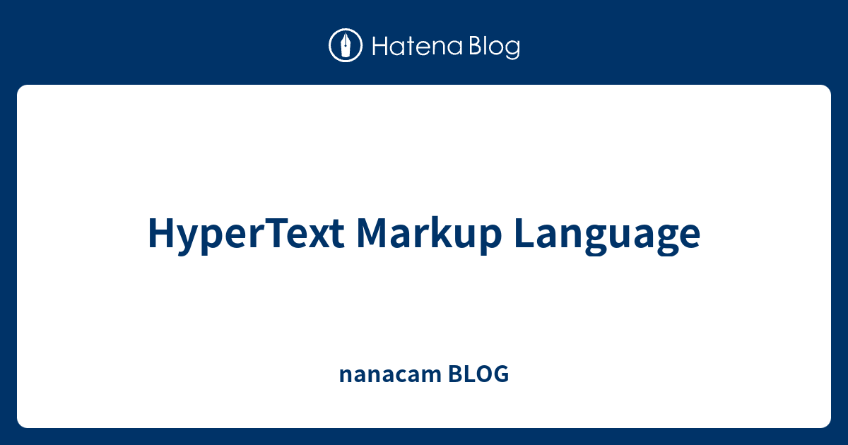 HyperText Markup Language - nanacam BLOG