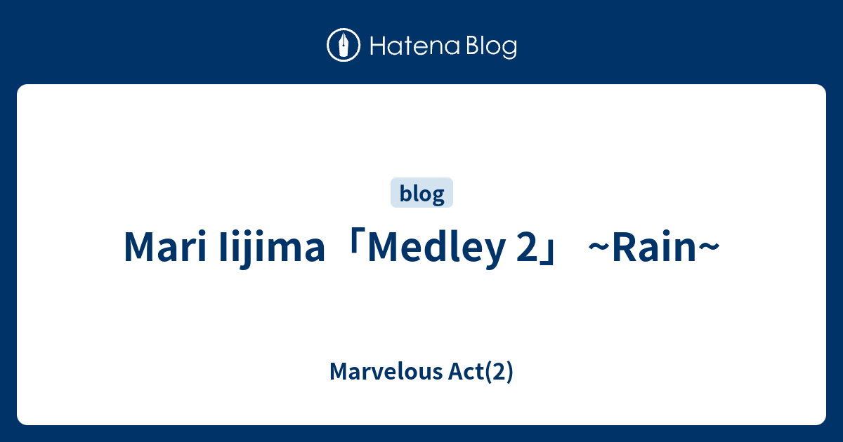 Mari Iijima「Medley 2」 ~Rain~ - Marvelous Act(2)