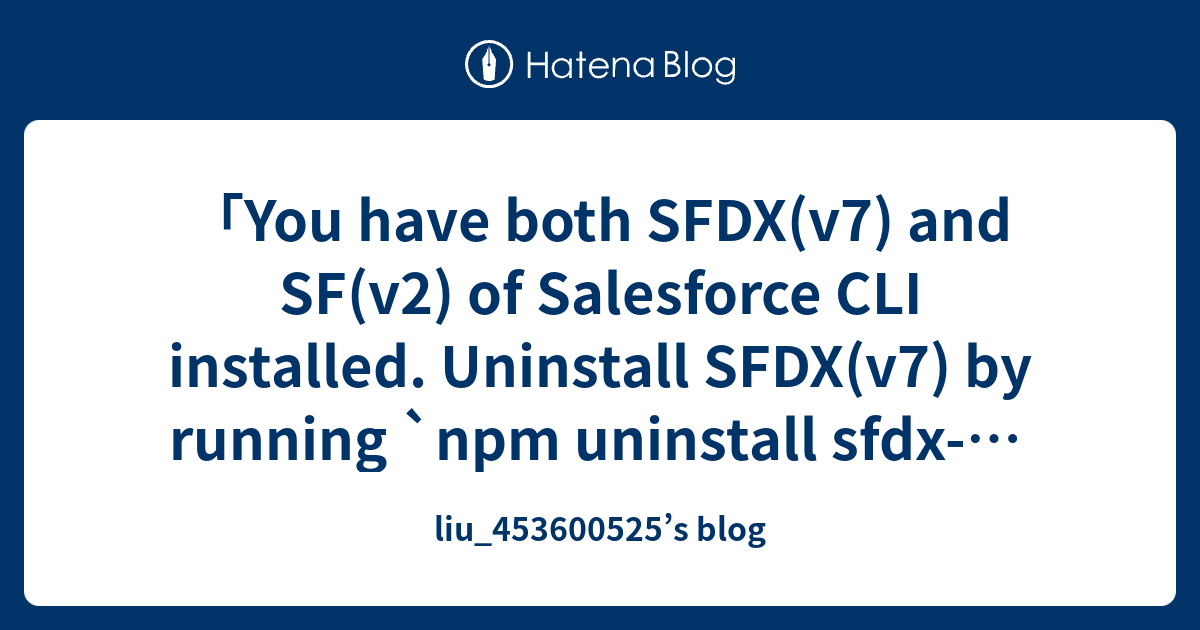 「You have both SFDX(v7) and SF(v2) of Salesforce CLI installed. Uninstall SFDX(v7) by running ...
