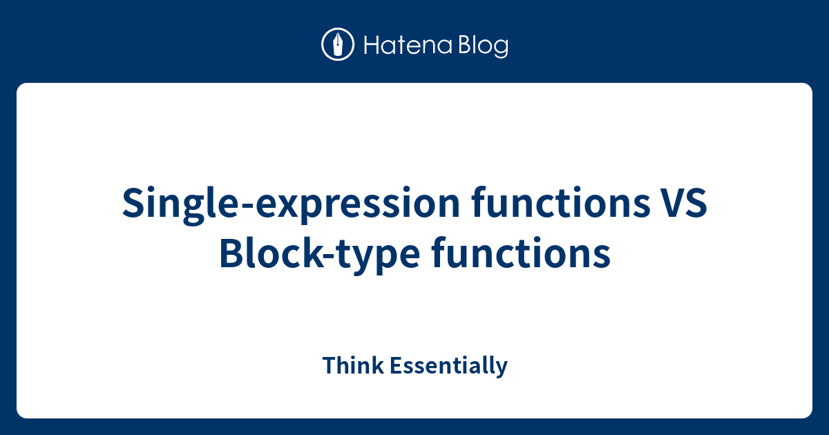 Single-expression functions﻿ VS Block-type functions - Think Essentially