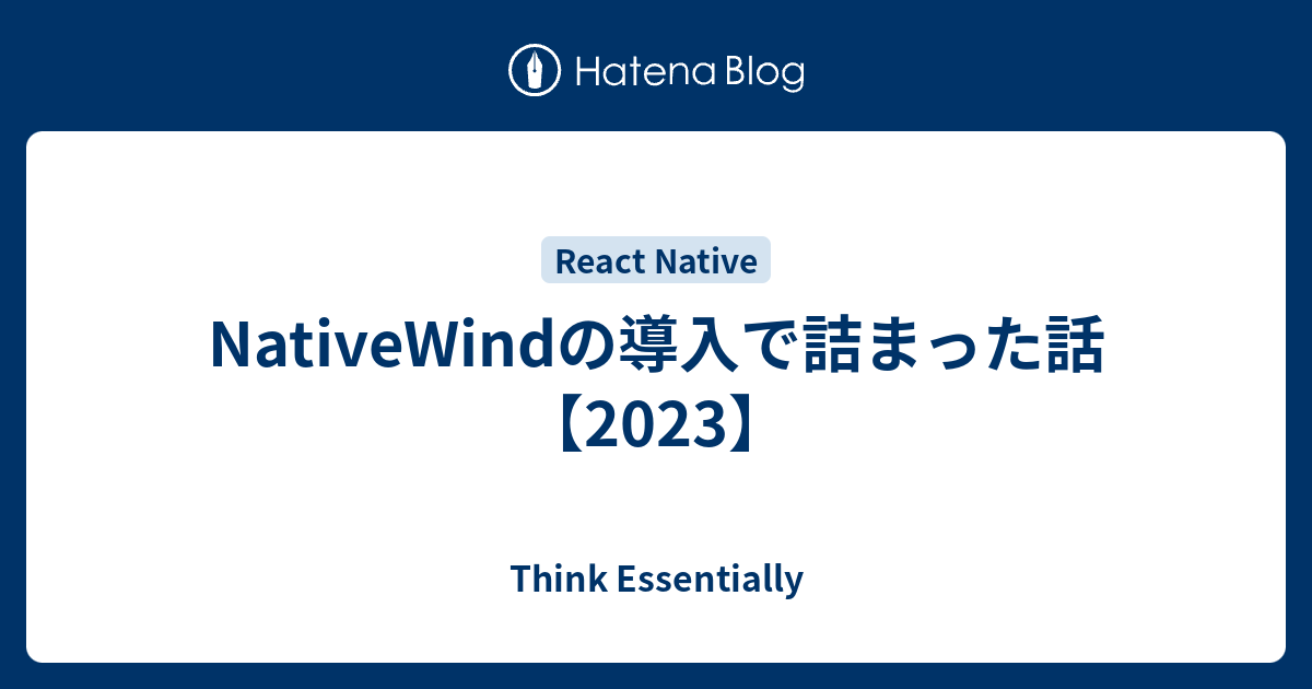 NativeWindの導入で詰まった話【2023】 - Think Essentially