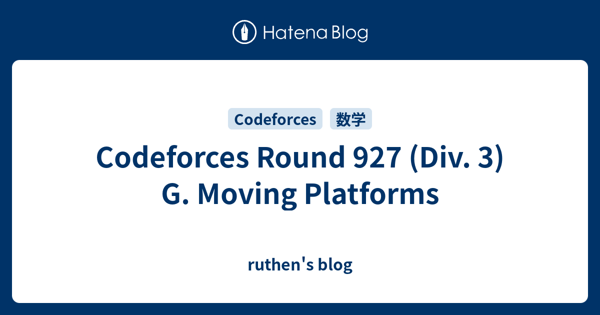 Codeforces Round 927 (Div. 3) G. Moving Platforms - ruthen's blog