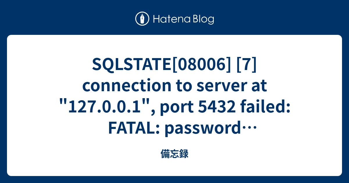 SQLSTATE[08006] [7] connection to server at "127.0.0.1", port 5432 failed: FATAL: password ...