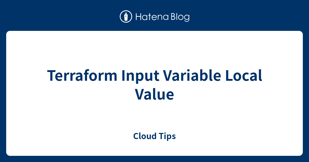 Terraform Input Variable Local Value - Cloud Tips