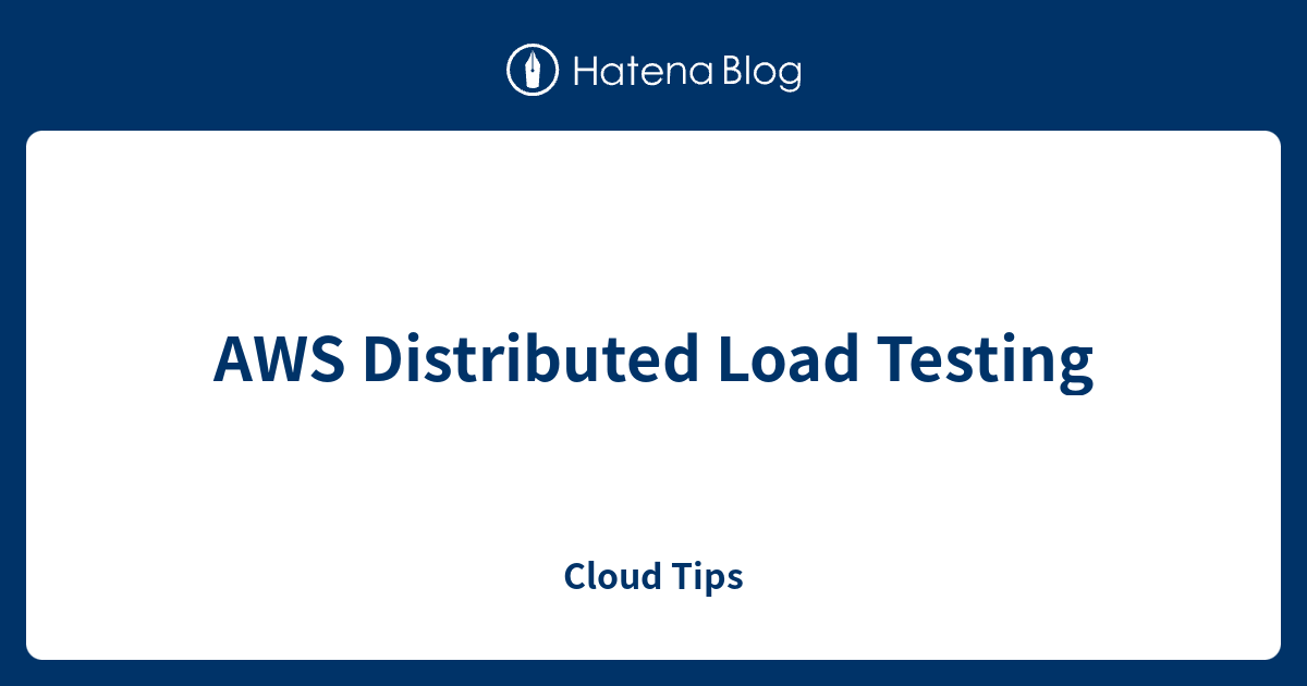 AWS Distributed Load Testing - Cloud Tips