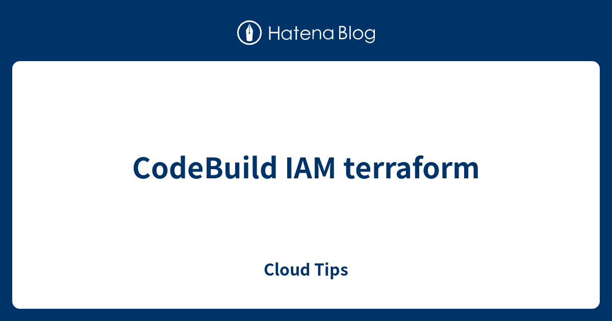 CodeBuild IAM terraform - Cloud Tips